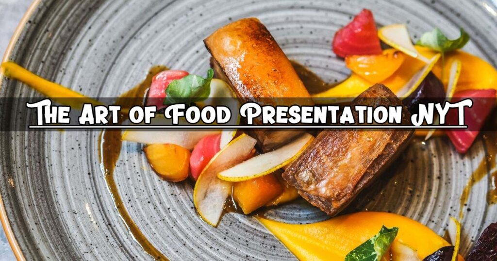 The Art of Food Presentation NYT - Pick-Kart .com